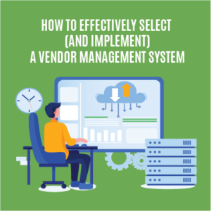 How to Effectively Select (and Implement) a Vendor Management System ...