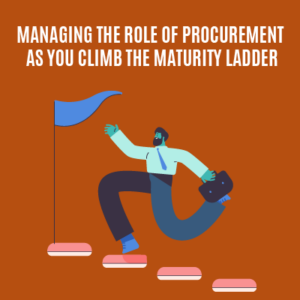 Managing The Role Of Procurement As You Climb The Maturity Ladder ...
